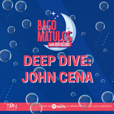 DEEP DIVE: JOHN CENA by Bago Matulog with Red Ollero