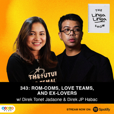 343: Rom-Coms, Love Teams, and Ex Lovers w/ Tonet Jadaone & JP Habac by The Linya-Linya Show