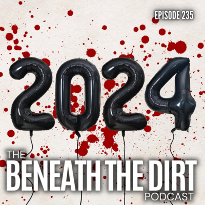 #235 - 2024: Year In Review by The Beneath The Dirt Podcast