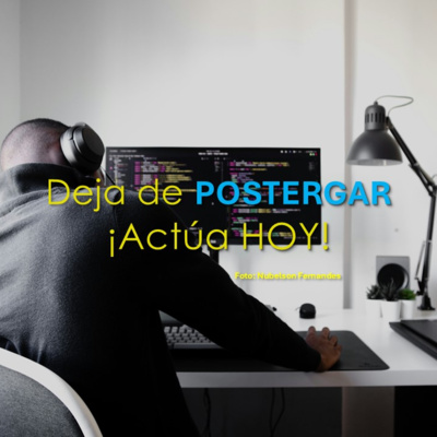 #123 Deja de Postergar ¡Actúa Hoy! by Código Compartido