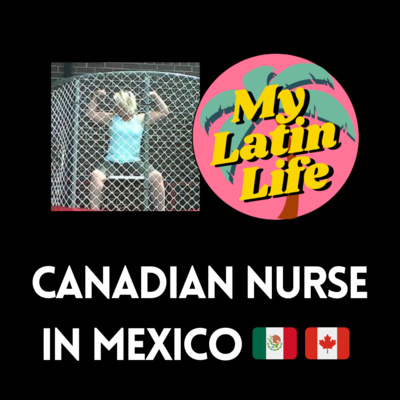 Canadian Nurse RETIRES to Mexico | My Latin Life Podcast 209 🌴 by My ...