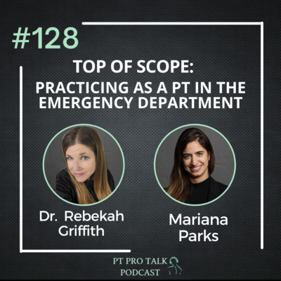 128 - Top of Scope: Practicing as a PT in the Emergency Department with Dr. Rebekah Griffith by ...