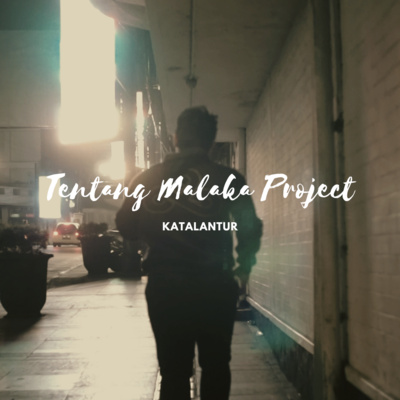 Tentang Malaka Project by katalantur podcast