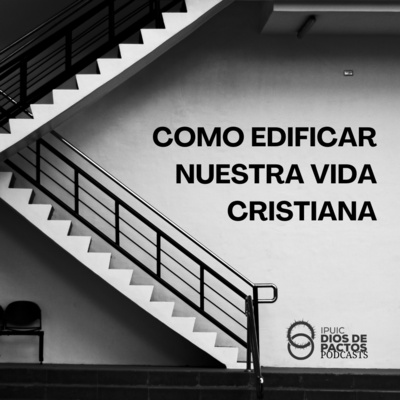 Como Edificar Nuestra Vida Cristiana - Episodio 3 by Iglesia Dios De Pactos / IPUIC
