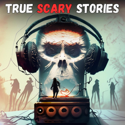 6 True Scary Stories to Keep You Up At Night by True Scary Stories