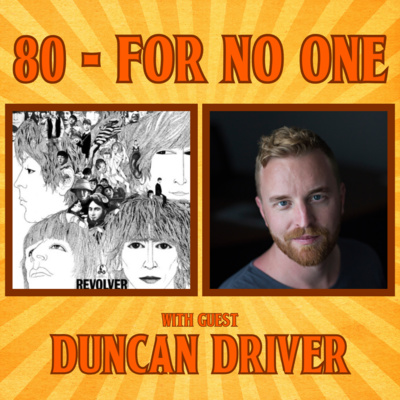 #80 - For No One with Duncan Driver by Ranking The Beatles