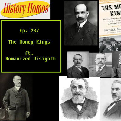 Ep. 237 - The Money Kings ft. Romanized Visigoth by History Homos