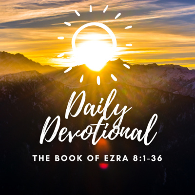 Daily Devotional - Ezra 8:1-36 - "Guided by Faith: Ezra's Journey" by ...