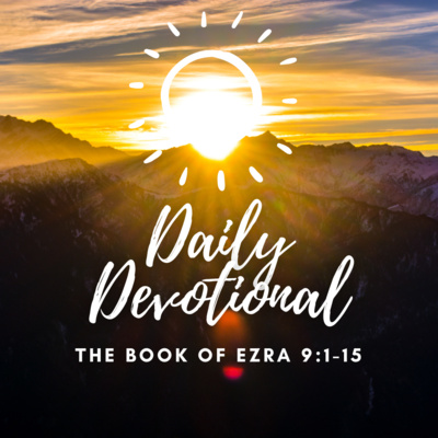 Daily Devotional - Ezra 9:1-15 - Ezra's Prayer of Confession by Sharise Johnson-Moore's Podcast