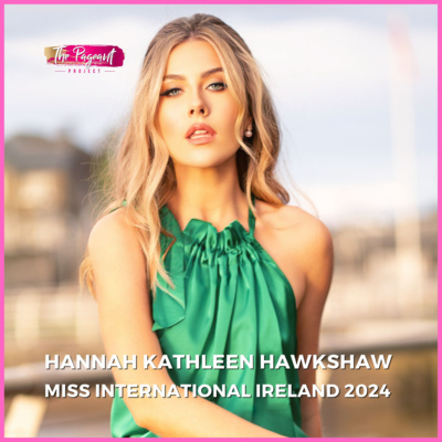 #277 HANNAH KATHLEEN HAWKSHAW INTERVIEW: MISS INTERNATIONAL IRELAND 2024 by The Pageant Project