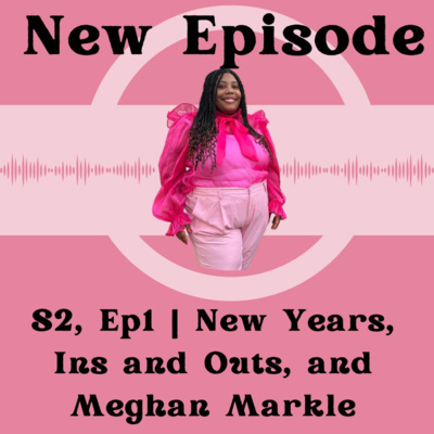 S2, Ep1 | New Years, Ins and Outs, and Meghan Markle by Those Other ...