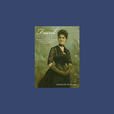 S10 Ep12 Frances Folsom Cleveland: America's Youngest First Lady by ...