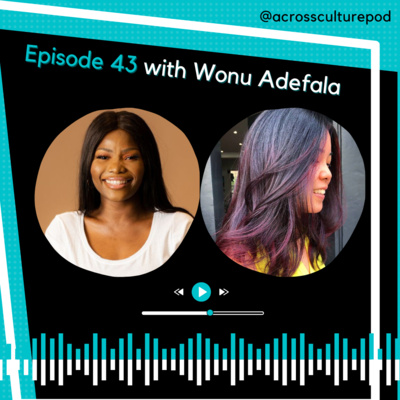 ACross Culture: Ep 43 - with Wonu Adefala by ACross Culture