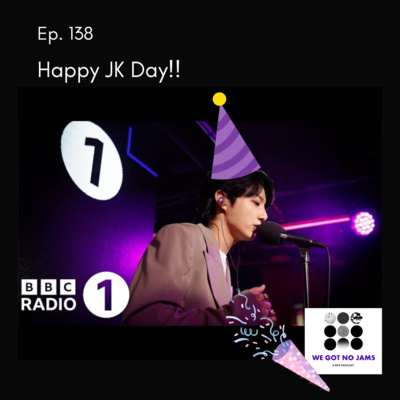 138. Happy JK Day!! by We Got No Jams - A BTS Podcast