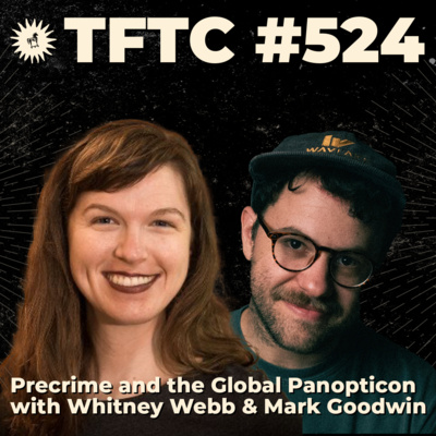 #524: Precrime and the Global Panopticon with Whitney Webb & Mark Goodwin by TFTC: A Bitcoin Podcast