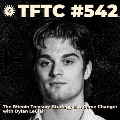 #542: The Bitcoin Treasure Strategy Is A Game Changer with Dylan ...