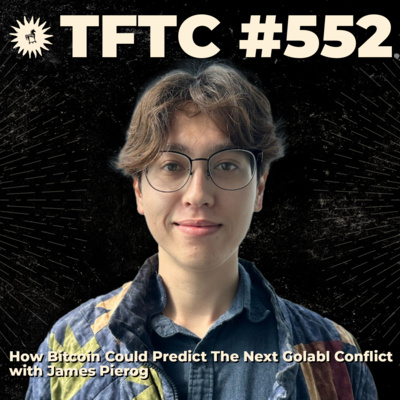 #552: How Bitcoin Could Predict The Next Global Conflict with James ...