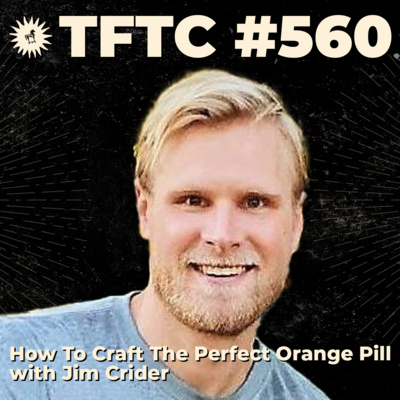 #560: How To Craft The Perfect Orange Pill with Jim Crider by TFTC: A ...