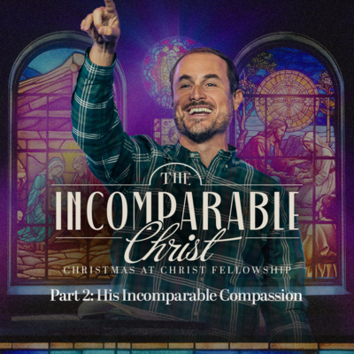 The Incomparable Christ Part 2: His Incomparable Compassion by Christ ...