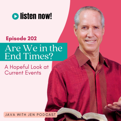 202- Are We In the End Times? A Hopeful Look at Current Events with ...