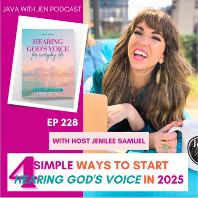 228 | 4 Simple Ways to Start Hearing God's Voice in 2025 Making it The Best Year Yet w/Jenilee ...