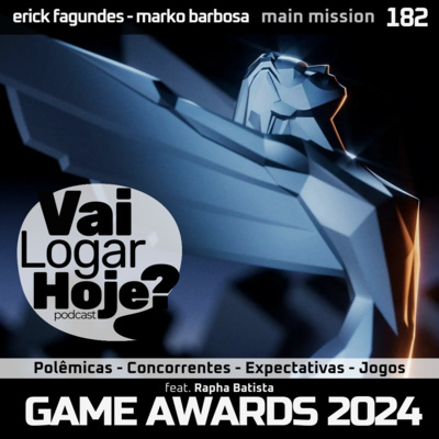 Episódio 182 #MainMission - [TGA] The Game Awards 2024 (feat. Raphael Batista) by Vai Logar Hoje?