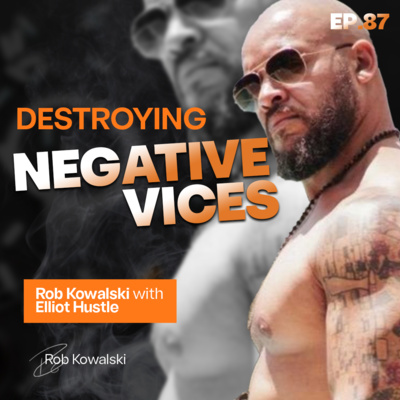 EP 87 | Destroying Negative Vices with Elliott Hulse by Kowalski Analysis