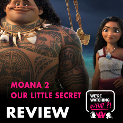 Review - Moana 2 | Our Little Secret by We're Watching What?!