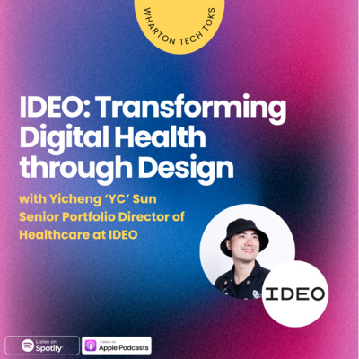 IDEO: Transforming Digital Health through Design by Wharton Tech Toks
