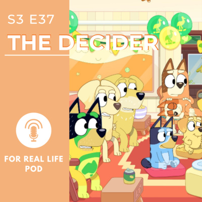 The Decider by For Real Life Pod - Bluey Podcast