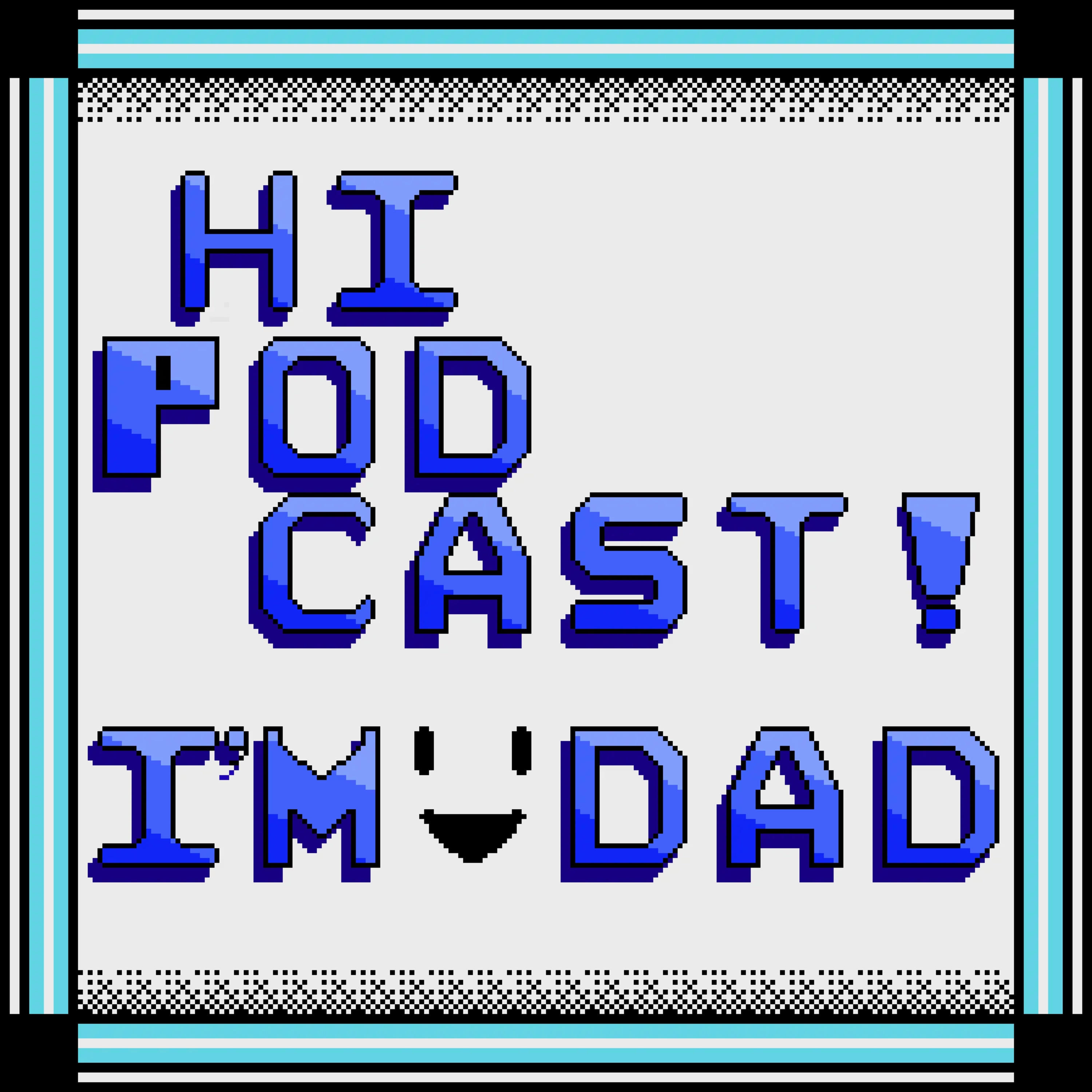 Hi Podcast! I'm Dad.