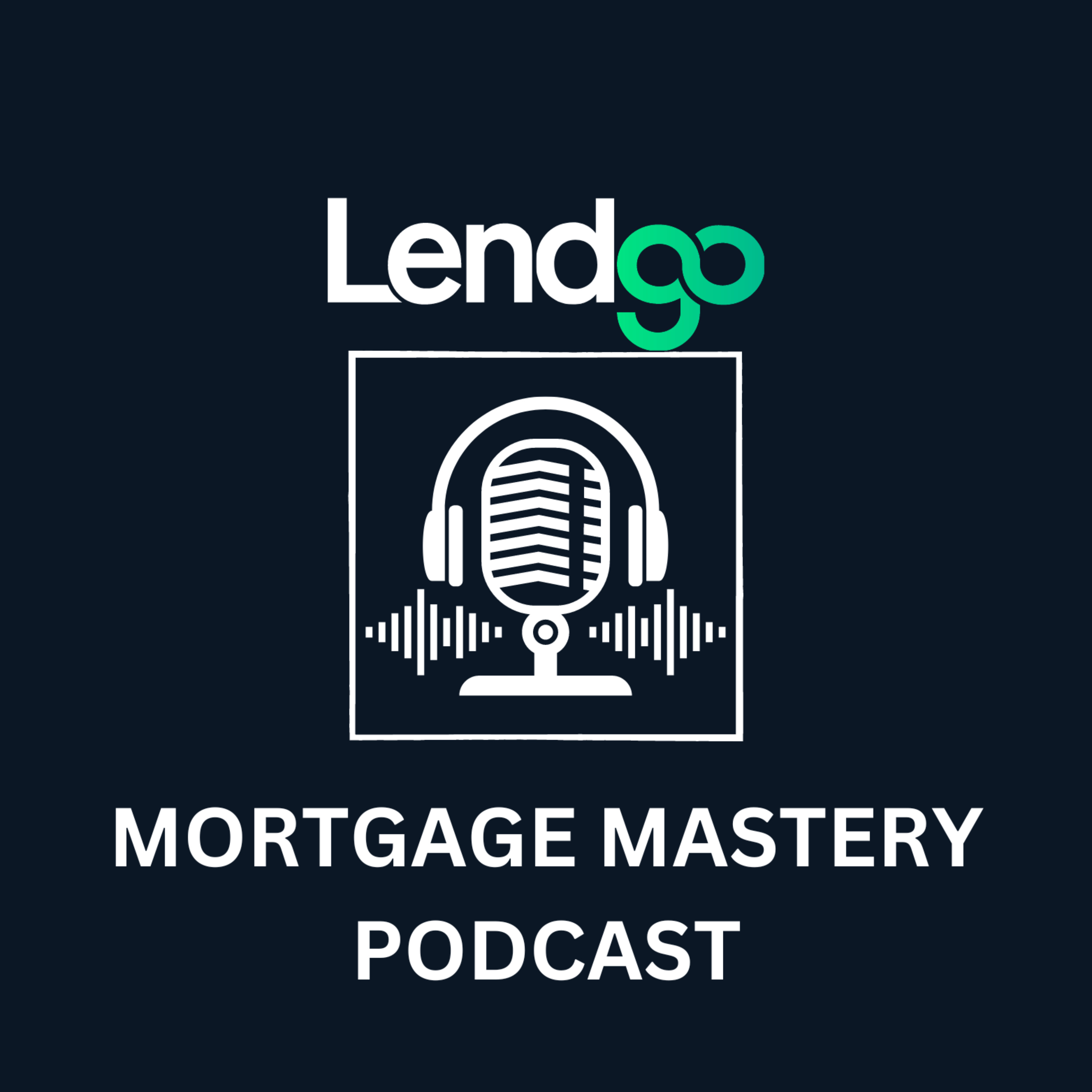 Lendgo's Mortgage Mastery Podcast - Business Podcast | Podchaser