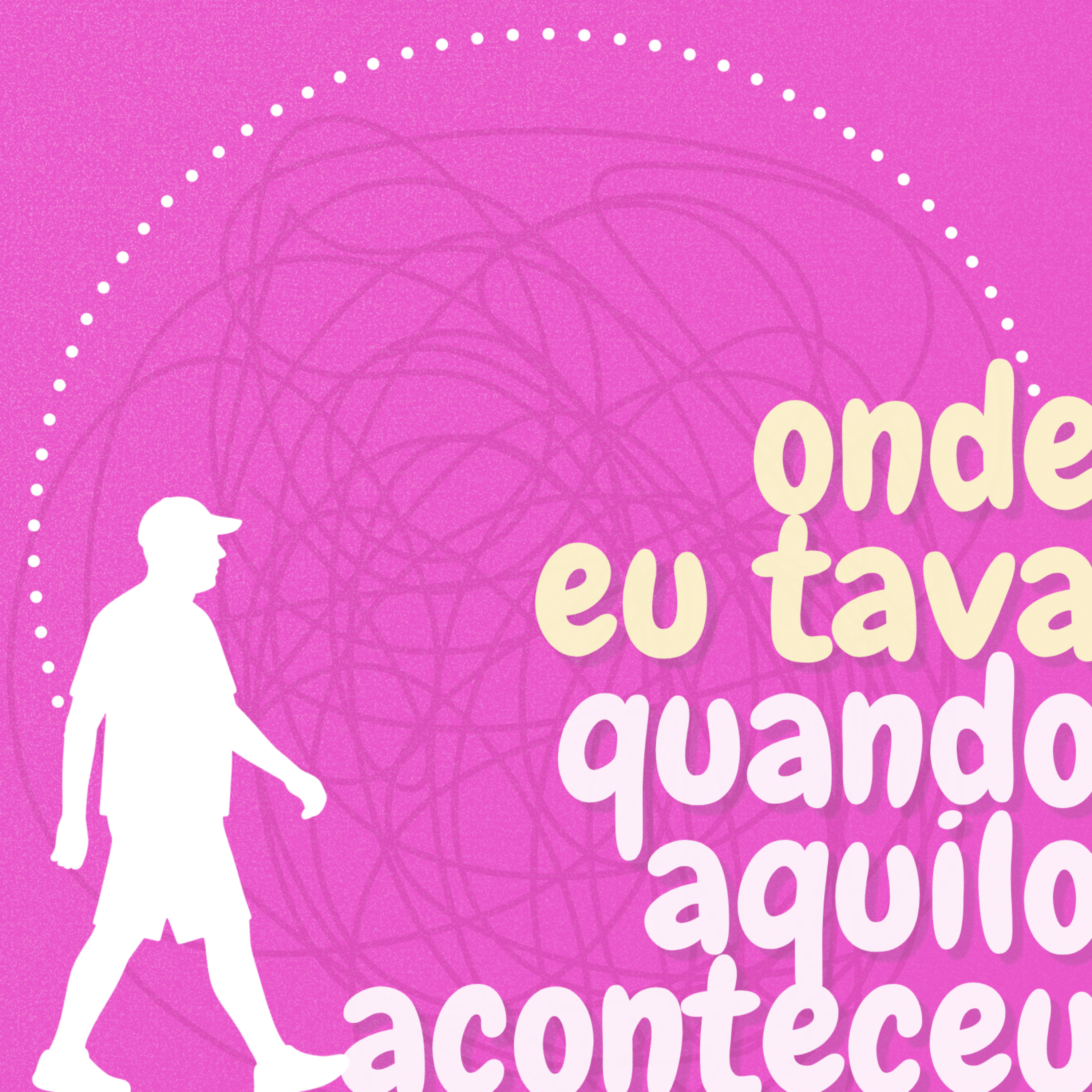 Onde eu tava quando aquilo aconteceu (Podcast) | Podchaser