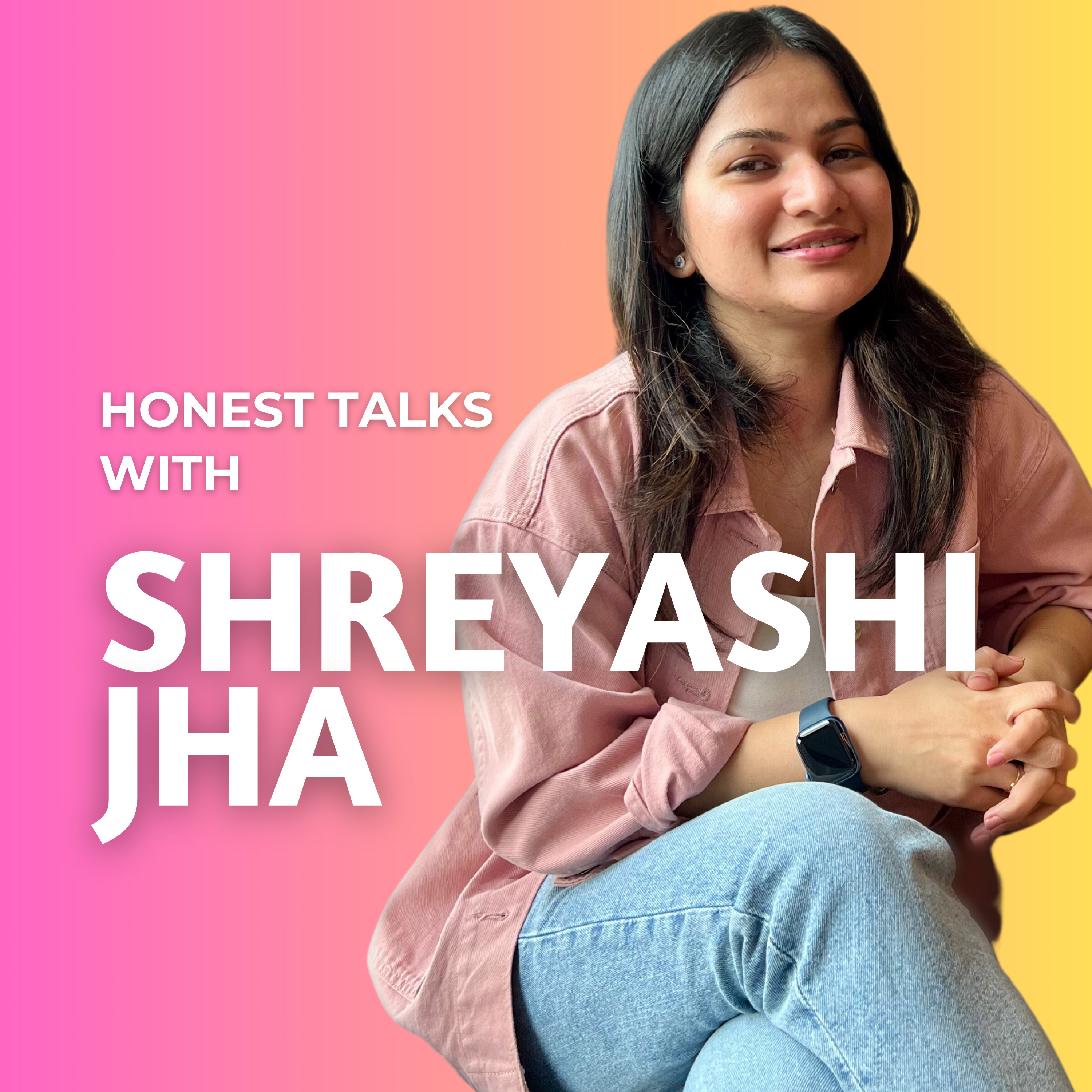How to Heal From Your Past | Shreyashi Jha – Honest talks with Shreyashi – Podcast – Podtail