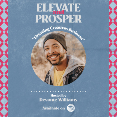 Elevate and Prosper: Elevating Creatives Business with Devonte Williams ...
