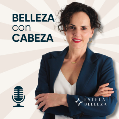 Belleza con Cabeza - ESTELA Belleza • A podcast on Spotify for Creators