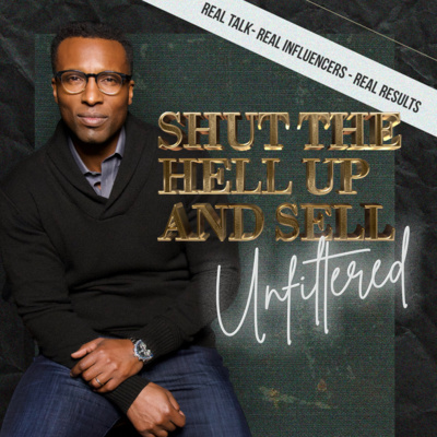 Shut The Hell Up And Sell: Unfiltered • A podcast on Spotify for Creators
