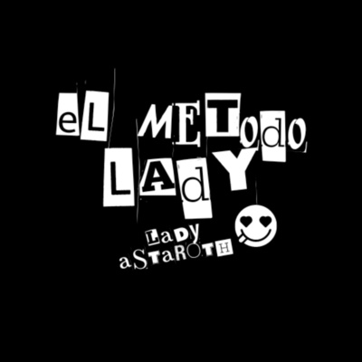 Lady Astaroth. El Metodo Lady • A podcast on Spotify for Podcasters