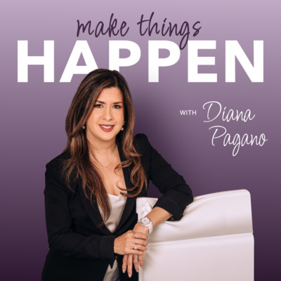 MAKE THINGS HAPPEN with Diana Pagano • A podcast on Spotify for Creators