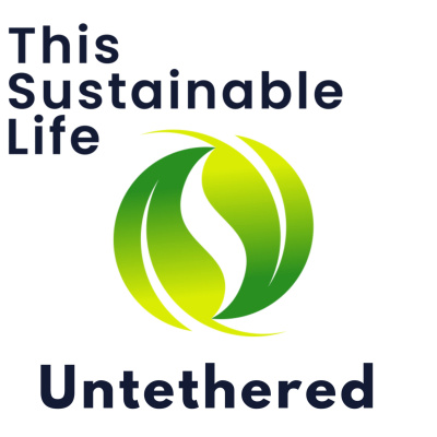 This Sustainable Life: Untethered • A podcast on Spotify for Creators