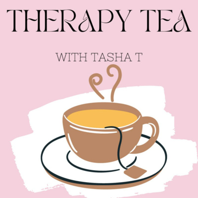 Tasha’s TEA on Therapy • A podcast on Spotify for Creators
