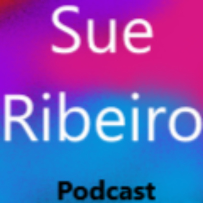 Sue Ribeiro Podcast • A podcast on Spotify for Podcasters