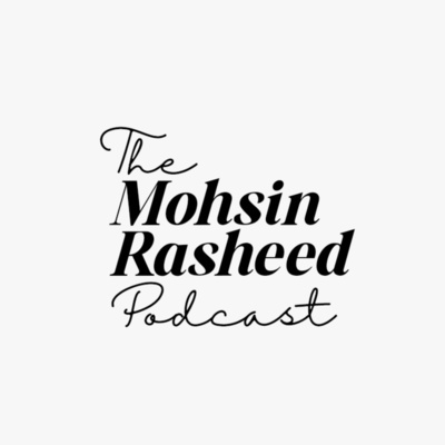 The Mohsin Rasheed Podcast • A podcast on Spotify for Creators