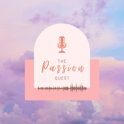 The Passion Quest • A podcast on Spotify for Podcasters