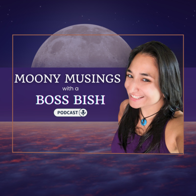 Moony Musings with a Boss Bish • A podcast on Spotify for Creators