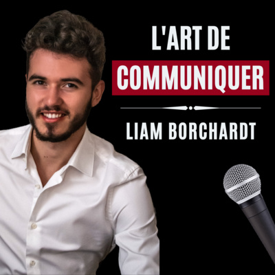 L'Art de Communiquer - Liam Borchardt • A podcast on Spotify for Podcasters