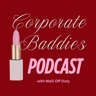 Corporate Baddies Podcast • A podcast on Spotify for Creators