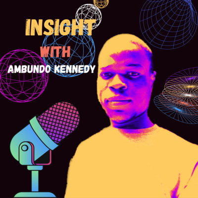 Insight With Ambundo Kennedy • A podcast on Spotify for Podcasters