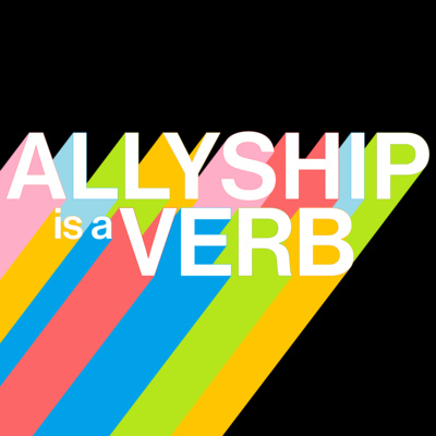 Allyship is a Verb • A podcast on Spotify for Creators