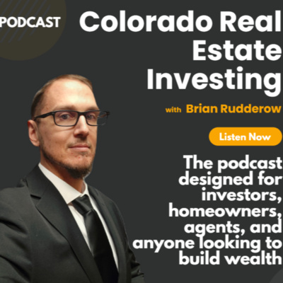 Colorado Real Estate Investing with Brian Rudderow • A podcast on ...
